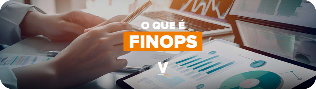 O que é FinOps? - VERTARE | Multicloud Solutions Provider